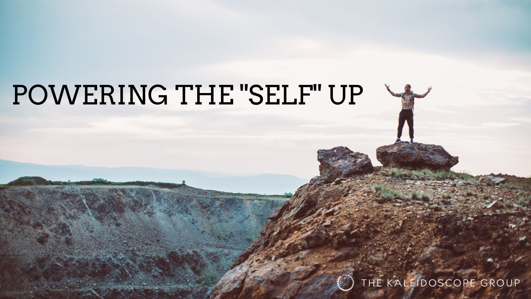 Powering The "Self" Up - The Kaleidoscope Group
