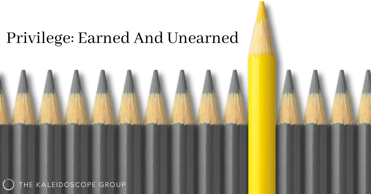 Privilege: Earned and Unearned - The Kaleidoscope Group